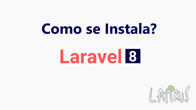Laravel 8 - Como Instalarlo en nuestra maquina? - Latirus